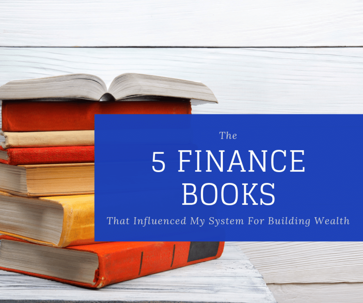 5 Finance Books That Influenced My System For Building Wealth