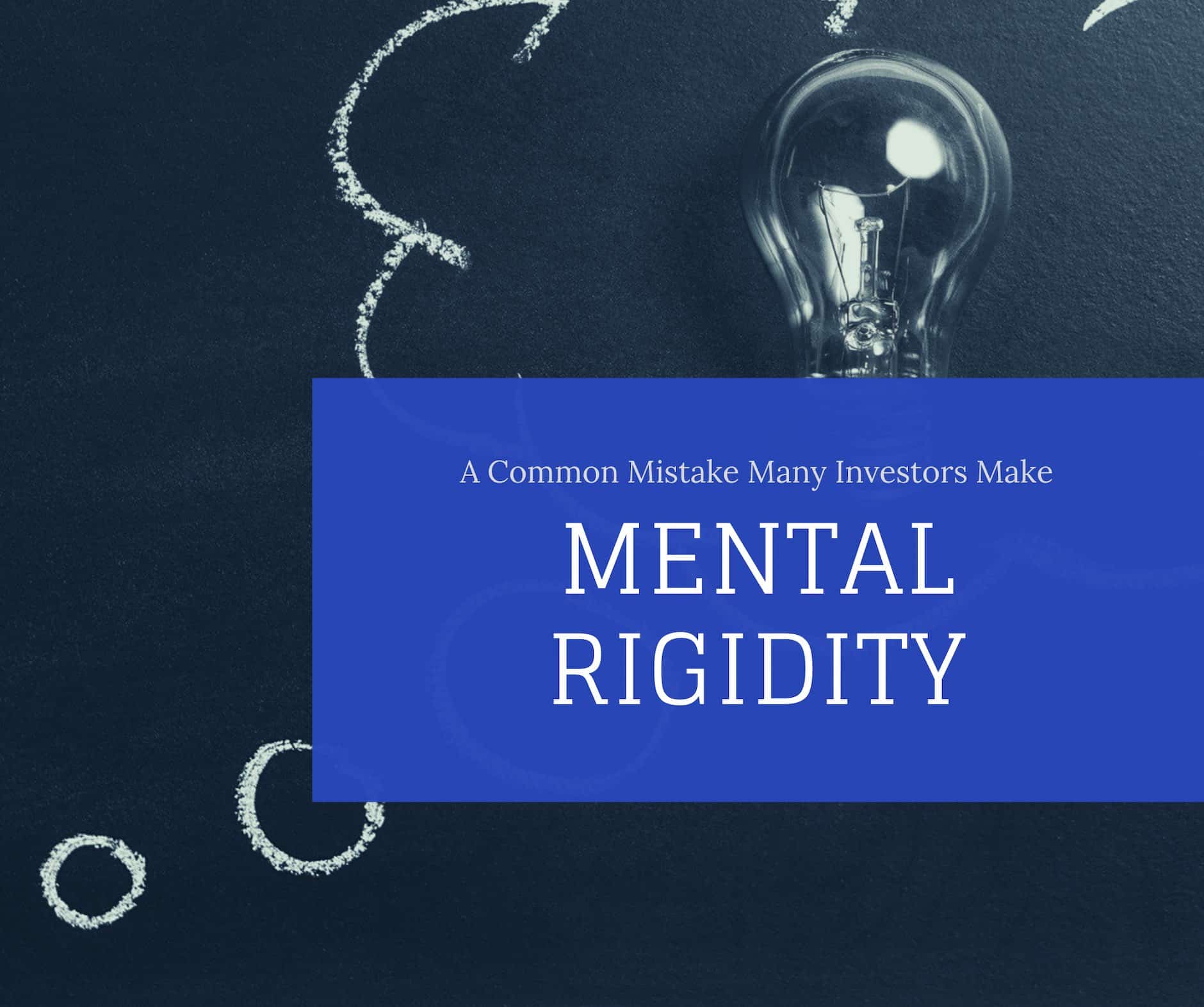 A Common Mistake Many Investors Make: Mental Rigidity