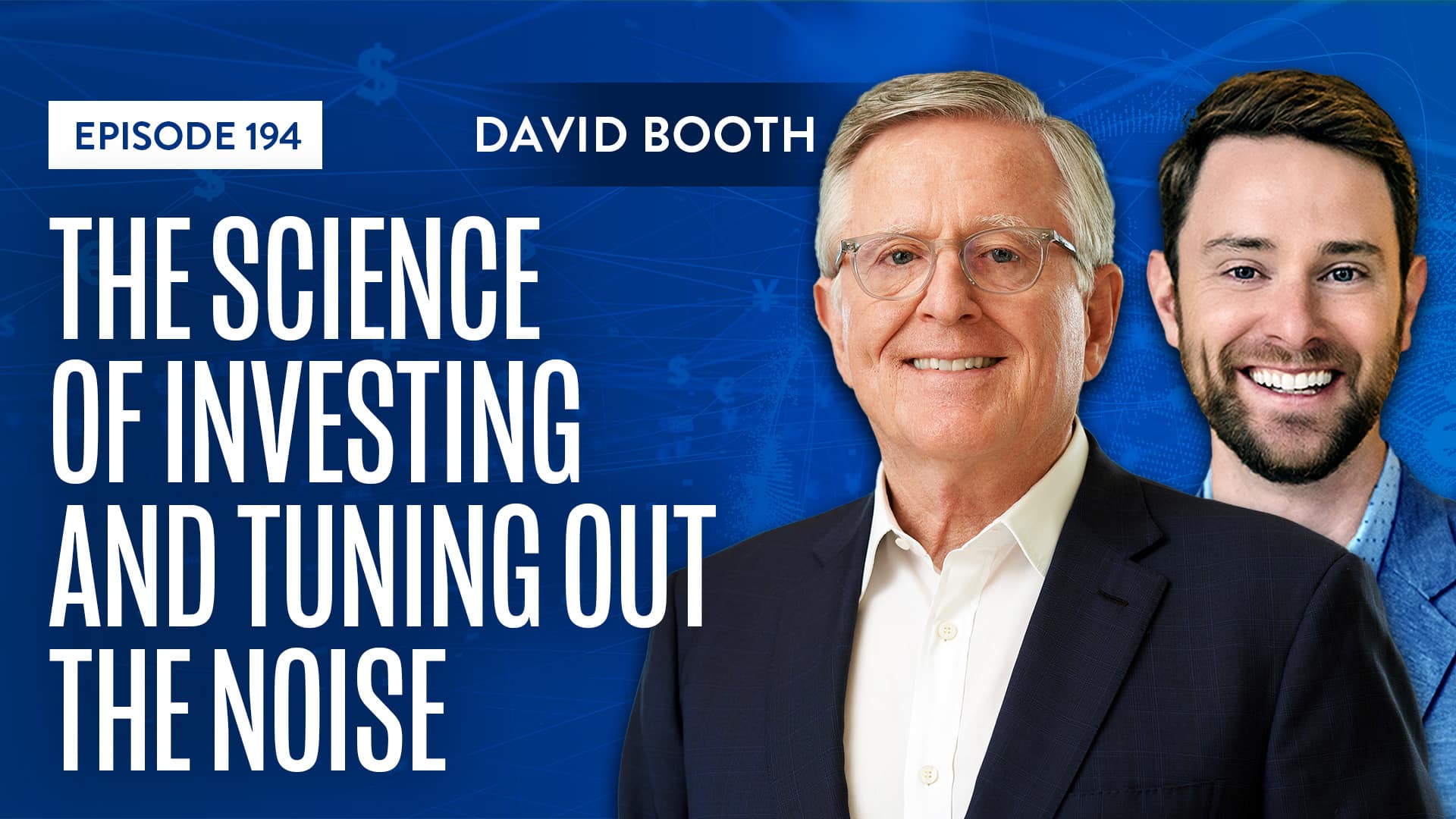 EP 194: The Science of Investing and Tuning Out the Noise With David Booth