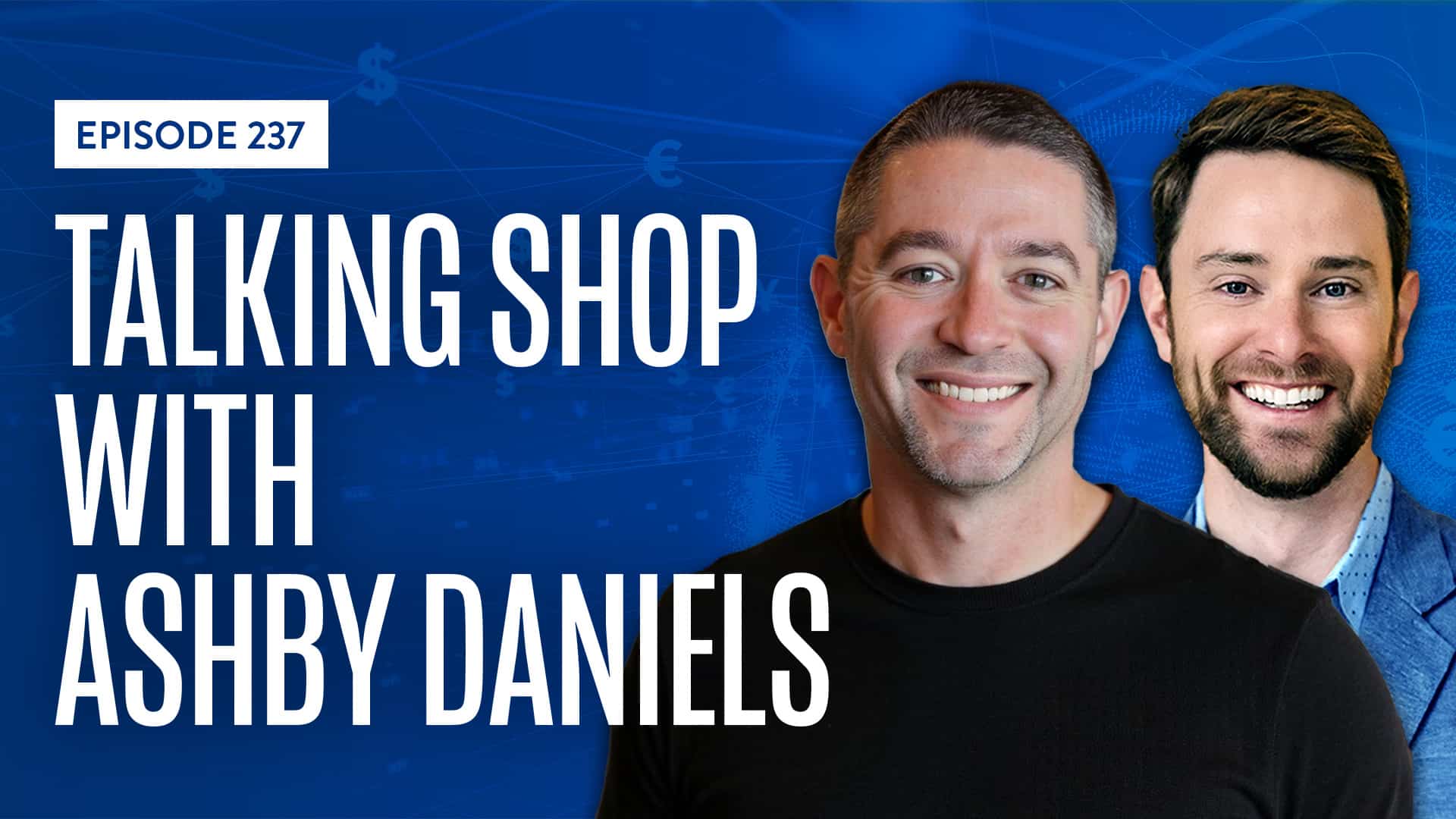EP 237: Talking Shop with Ashby Daniels